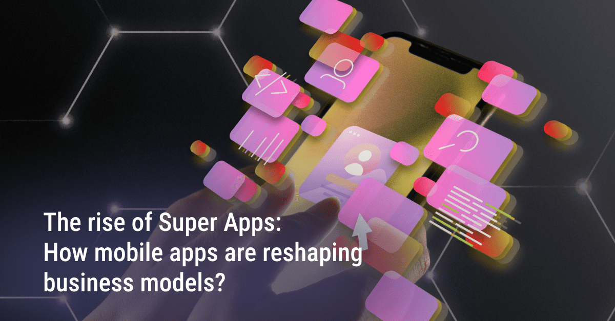 Super App as a Fuel of Business Models Transformation